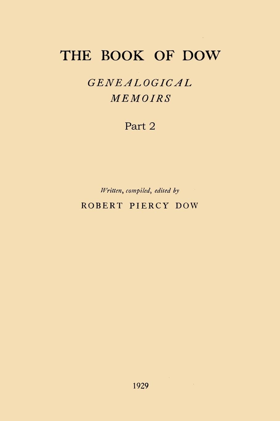 The Book of Dow - Part 2: Genealogical Memoirs of the Descendants of Henry Dow 1637, Thomas Dow 1639 and others of the name, immigrants to America ... Times. Also the allied family of Nudd