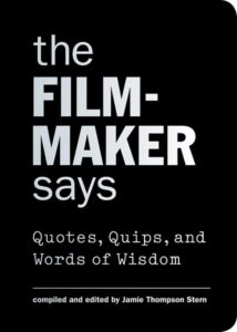 the filmmaker says: quotes, quips, and words of wisdom