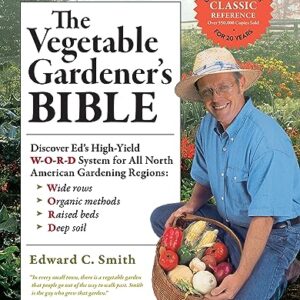 The Vegetable Gardener's Bible, 2nd Edition: Discover Ed's High-Yield W-O-R-D System for All North American Gardening Regions: Wide Rows, Organic Methods, Raised Beds, Deep Soil