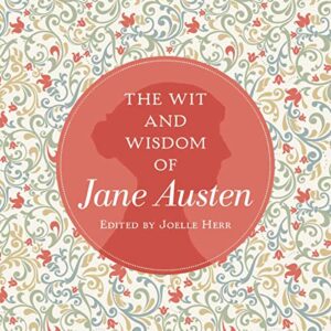 the wit and wisdom of jane austen: a treasure trove of 175 quips from a beloved writer