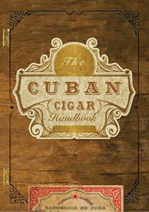 the cuban cigar handbook: the discerning aficionado's guide to the best cuban cigars in the world