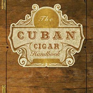 The Cuban Cigar Handbook: The Discerning Aficionado's Guide to the Best Cuban Cigars in the World