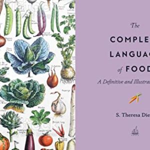 The Complete Language of Food: A Definitive and Illustrated History (Volume 10) (Complete Illustrated Encyclopedia, 10)