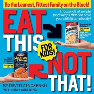 eat this not that! for kids!: be the leanest, fittest family on the block!