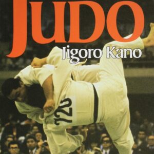 Kodokan Judo: The Essential Guide to Judo by Its Founder Jigoro Kano