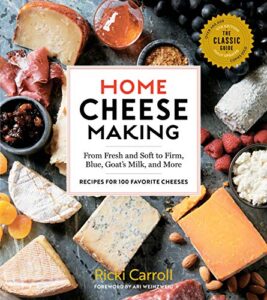 home cheese making, 4th edition: from fresh and soft to firm, blue, goat’s milk, and more; recipes for 100 favorite cheeses