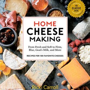 Home Cheese Making, 4th Edition: From Fresh and Soft to Firm, Blue, Goat’s Milk, and More; Recipes for 100 Favorite Cheeses