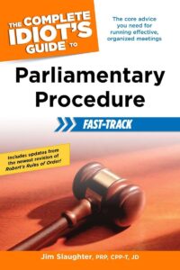 the complete idiot's guide to parliamentary procedure fast-track: the core advice you need for running effective, organized meetings