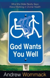 god wants you well: what the bible really says about walking in divine healing