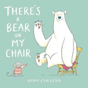 there's a bear on my chair (ross collins' mouse and bear stories)