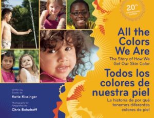 all the colors we are/todos los colores de nuestra piel: the story of how we get our skin color/la historia de por qué tenemos diferentes colores de piel