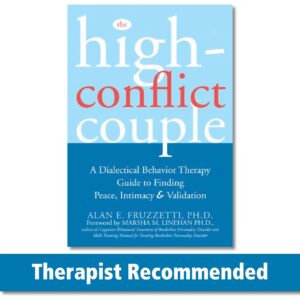 the high-conflict couple: a dialectical behavior therapy guide to finding peace, intimacy, and validation