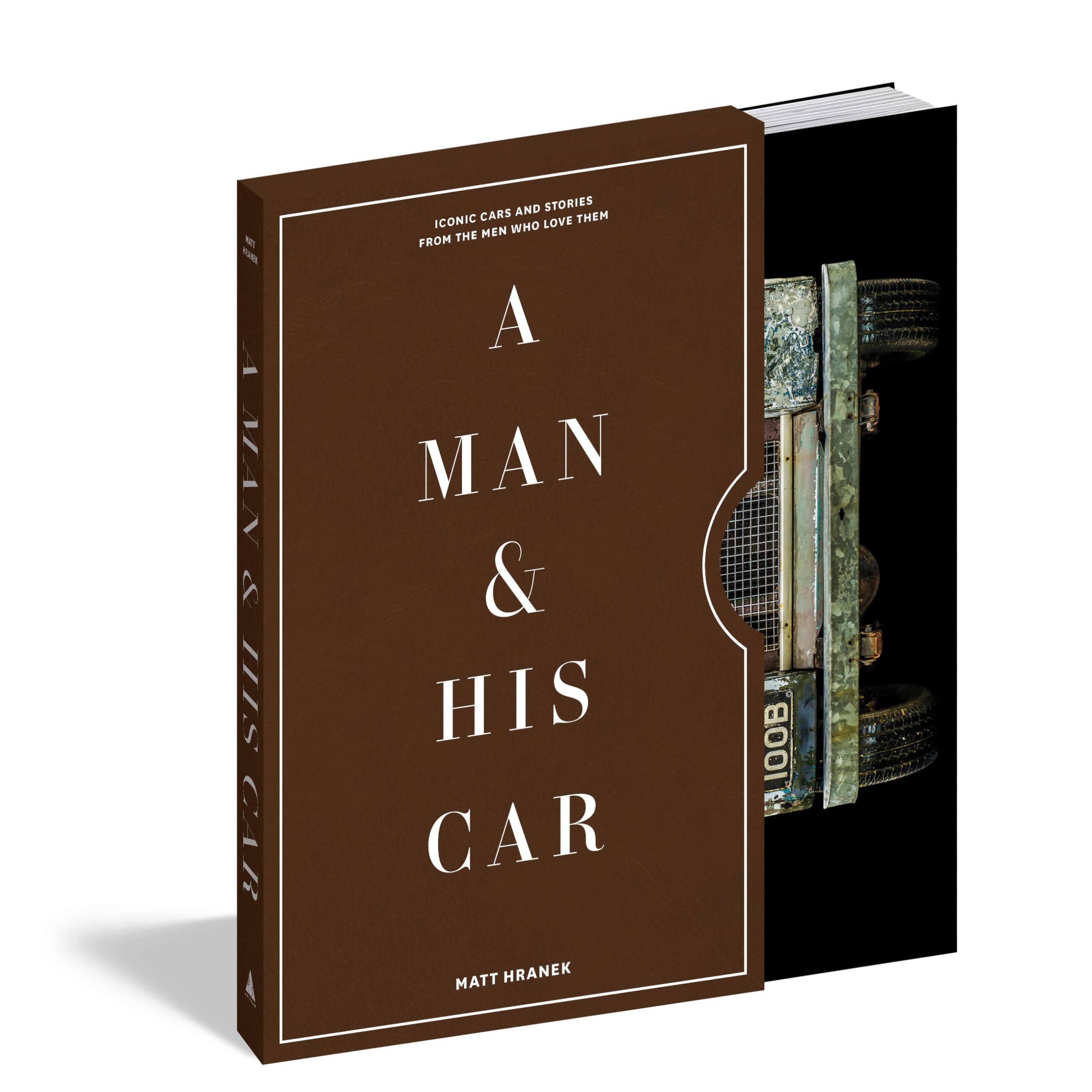 A Man & His Car: Iconic Cars and Stories from the Men Who Love Them (A Man & His Series, 2)