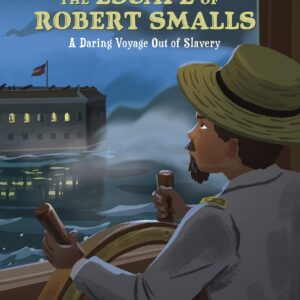 The Escape of Robert Smalls: A Daring Voyage Out of Slavery