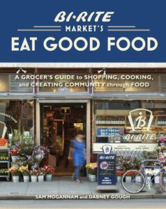 bi-rite market's eat good food: a grocer's guide to shopping, cooking & creating community through food [a cookbook]