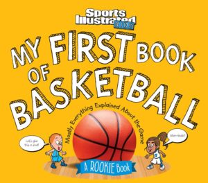 my first book of basketball: a rookie book (a sports illustrated kids book) (sports illustrated kids rookie books)