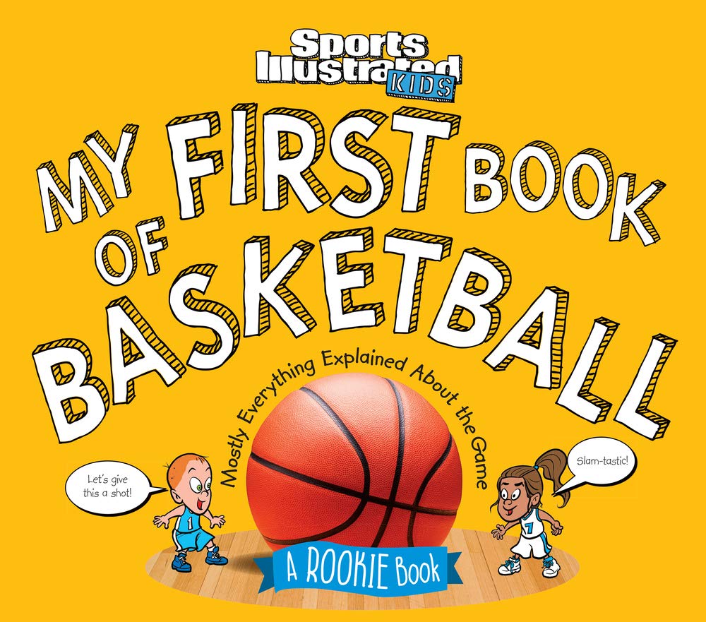 My First Book of Basketball: A Rookie Book (A Sports Illustrated Kids Book) (Sports Illustrated Kids Rookie Books)