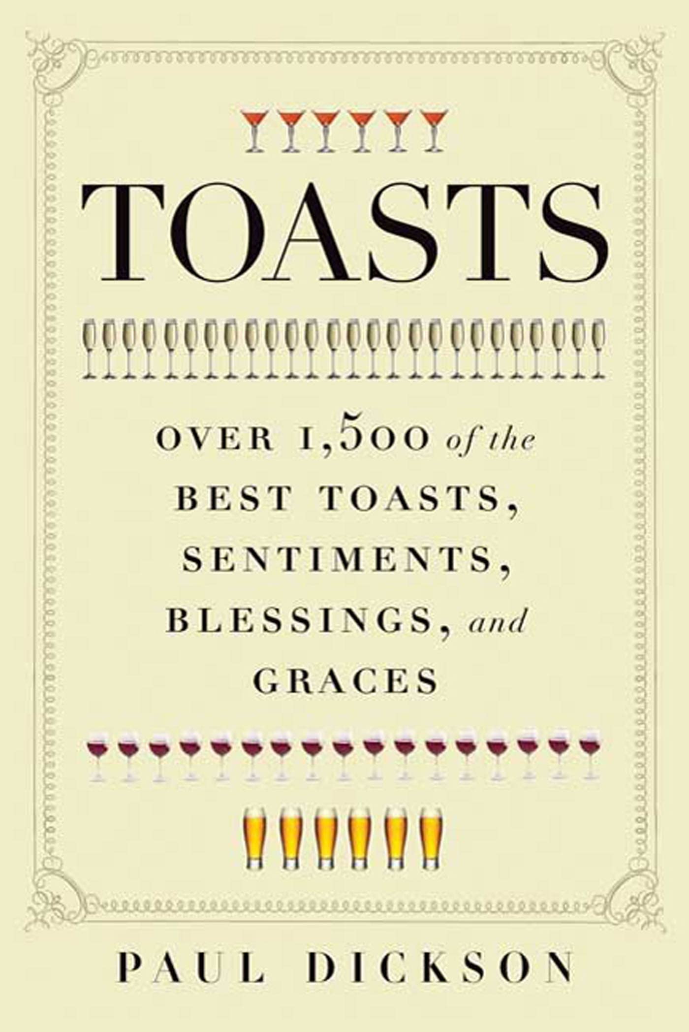 Toasts: Over 1,500 of the Best Toasts, Sentiments, Blessings, and Graces