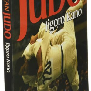 Kodokan Judo: The Essential Guide to Judo by Its Founder Jigoro Kano