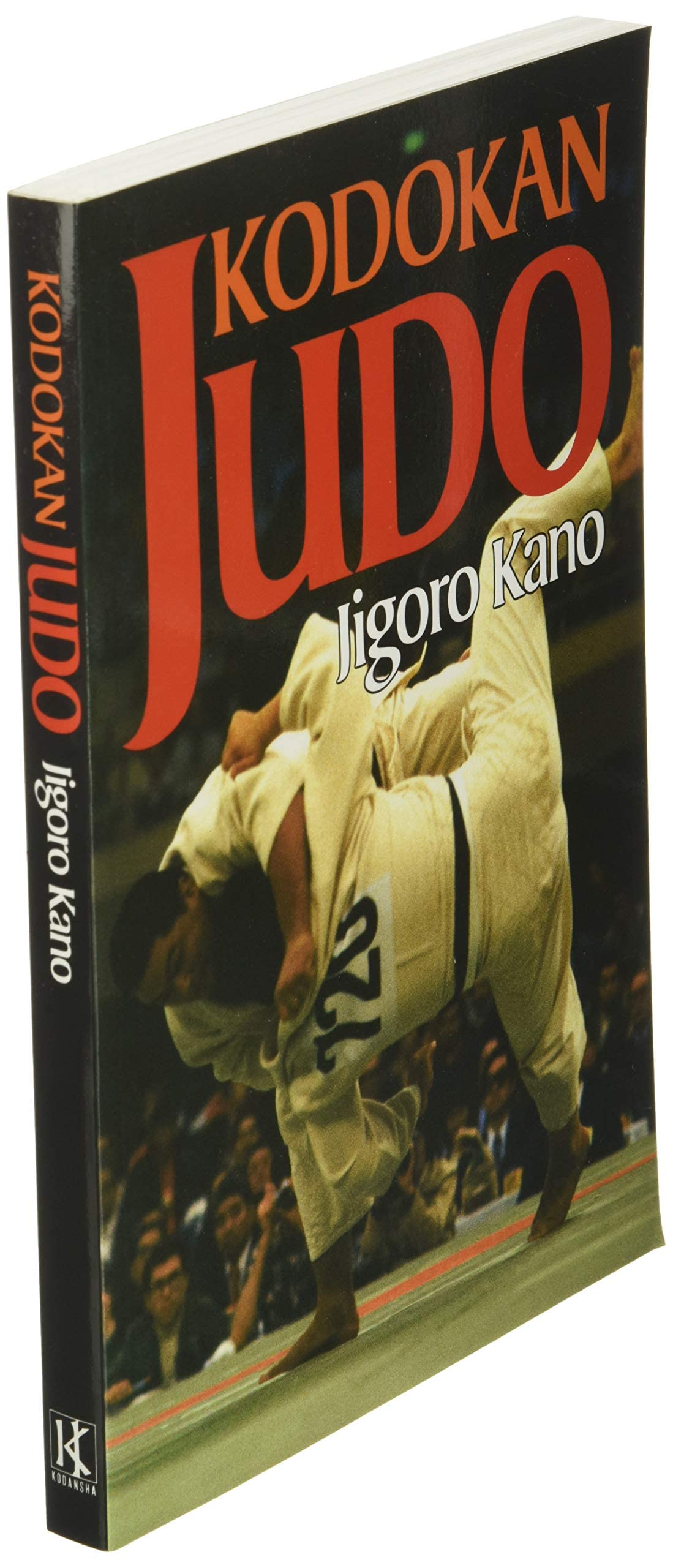 Kodokan Judo: The Essential Guide to Judo by Its Founder Jigoro Kano