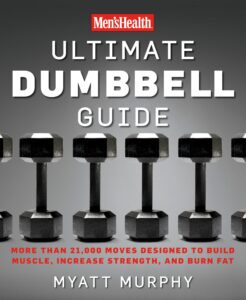 men's health ultimate dumbbell guide: more than 21,000 moves designed to build muscle, increase strength, and burn fat