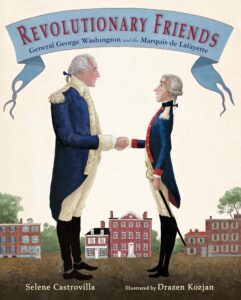 revolutionary friends: general george washington and the marquis de lafayette