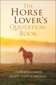 the horse lover's quotation book: celebrating grace, beauty, spirit & freedom