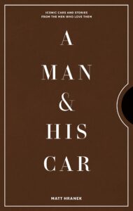 a man & his car: iconic cars and stories from the men who love them (a man & his series, 2)