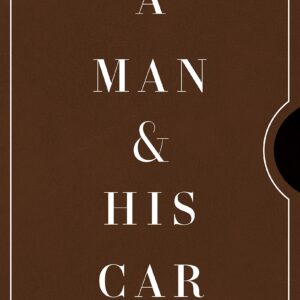 A Man & His Car: Iconic Cars and Stories from the Men Who Love Them (A Man & His Series, 2)