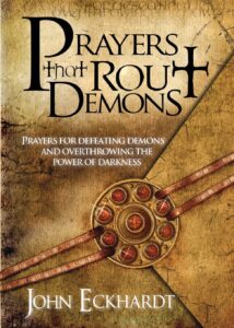 prayers that rout demons: prayers for defeating demons and overthrowing the powers of darkness