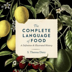 The Complete Language of Food: A Definitive and Illustrated History (Volume 10) (Complete Illustrated Encyclopedia, 10)