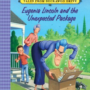 Eugenia Lincoln and the Unexpected Package: Tales from Deckawoo Drive, Volume Four (Tales from Mercy Watson's Deckawoo Drive)