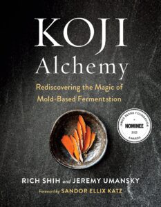 koji alchemy: rediscovering the magic of mold-based fermentation (soy sauce, miso, sake, mirin, amazake, charcuterie)