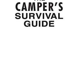 The Camper's Survival Guide: Food Prepping, Gear, First Aid, Etiquette, and More!