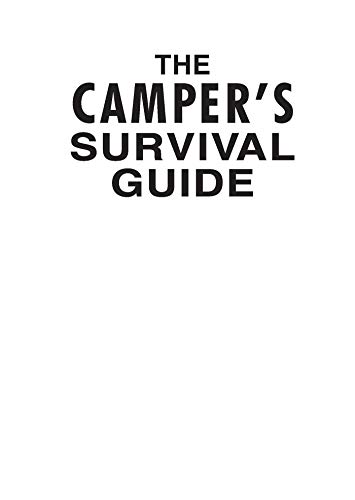 The Camper's Survival Guide: Food Prepping, Gear, First Aid, Etiquette, and More!