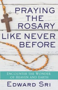 praying the rosary like never before: encounter the wonder of heaven and earth