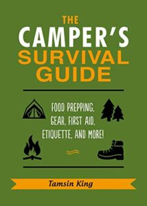 the camper's survival guide: food prepping, gear, first aid, etiquette, and more!