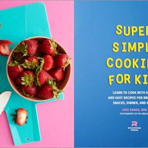 Super Simple Cooking for Kids: Learn to Cook with 50 Fun and Easy Recipes for Breakfast, Snacks, Dinner, and More! (Super Simple Kids Cookbooks)