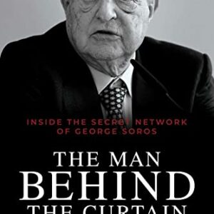 The Man Behind the Curtain: Inside the Secret Network of George Soros