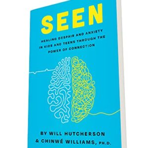 Seen: Despair and Anxiety in Kids and Teenagers and the Power of Connection