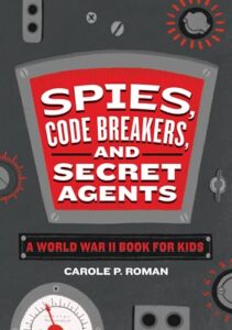 spies, code breakers, and secret agents: a world war ii book for kids (spies in history for kids)