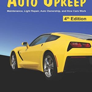 Auto Upkeep: Maintenance, Light Repair, Auto Ownership, and How Cars Work