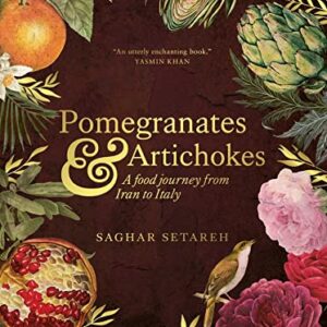 Pomegranates and Artichokes: A Food Journey from Iran to Italy