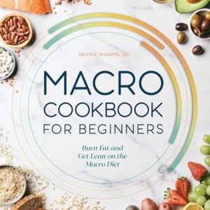 Macro Cookbook for Beginners: Burn Fat and Get Lean on the Macro Diet