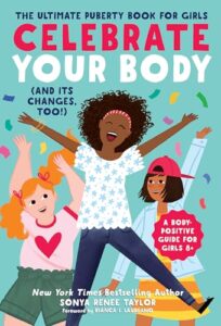 celebrate your body (and its changes, too!): the ultimate puberty book for girls