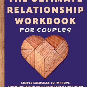 The Ultimate Relationship Workbook for Couples: Simple Exercises to Improve Communication and Strengthen Your Bond