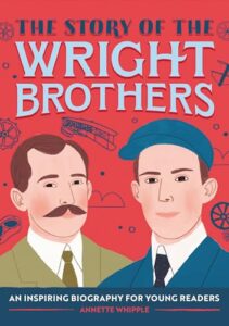 the story of the wright brothers: an inspiring biography for young readers (the story of biographies)