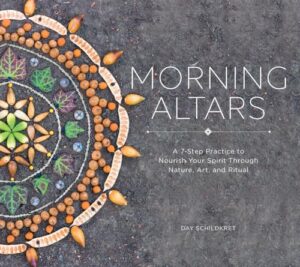 morning altars: a 7-step practice to nourish your spirit through nature, art, and ritual