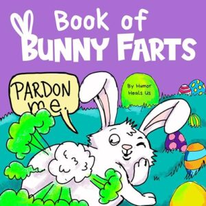 book of bunny farts: a cute and funny read aloud easter picture book for kids and adults, perfect easter basket gift for boys and girls (farting adventures)