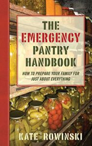 emergency pantry handbook: how to prepare your family for just about everything